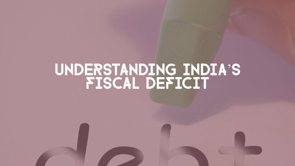 Understanding India's Fiscal Deficit: How it Works and its Impact ...
